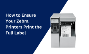 How to Ensure Your Zebra Printer Prints the Full Label